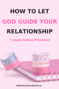 Letting God Guide Your Relationship: 7 Godly Dating Principles